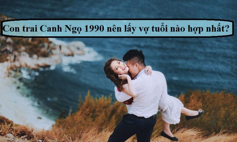 Con trai Canh Ngọ 1990 nên lấy vợ tuổi nào giàu sang phú quý?